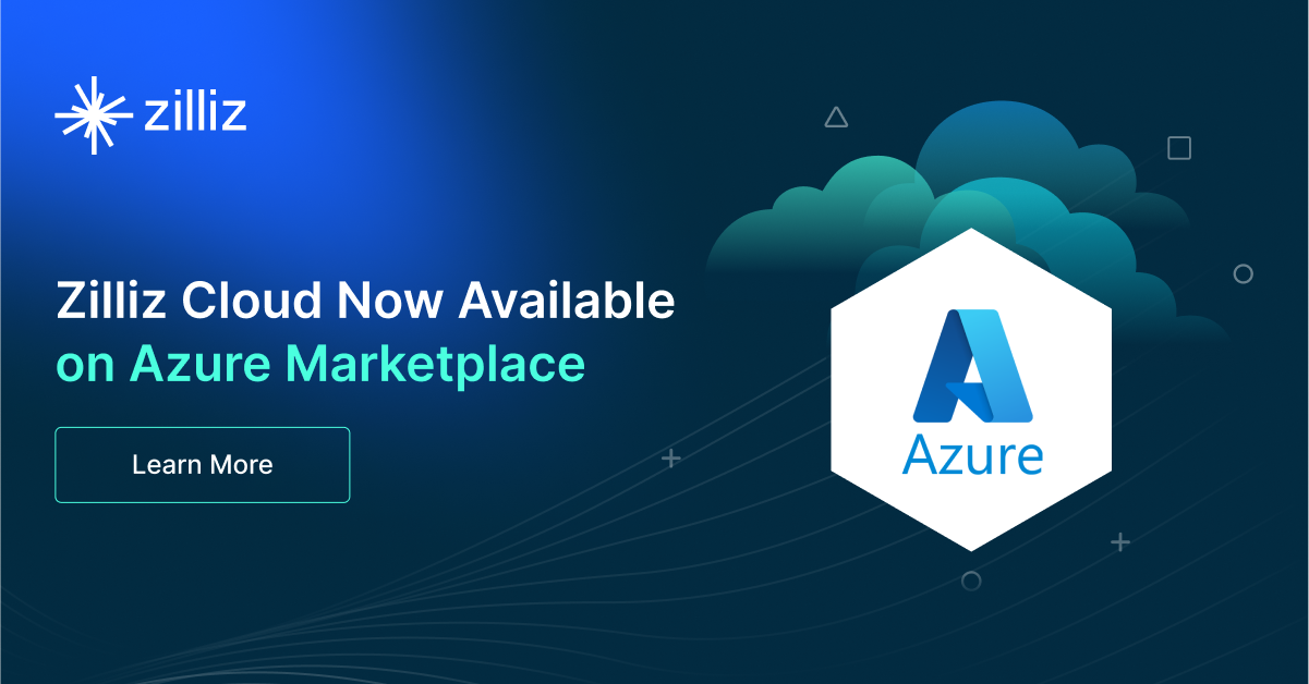 Zilliz Cloud Now Available on Azure Marketplace - Zilliz blog