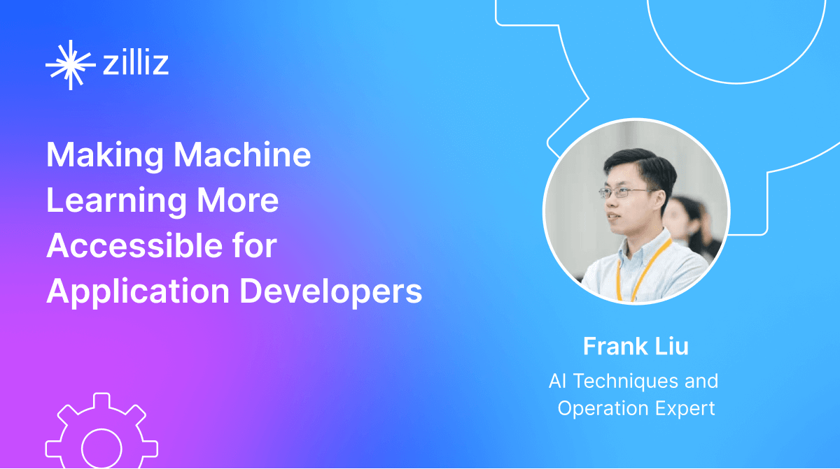 Making Machine Learning More Accessible For Application Developers Zilliz Vector Database Learn