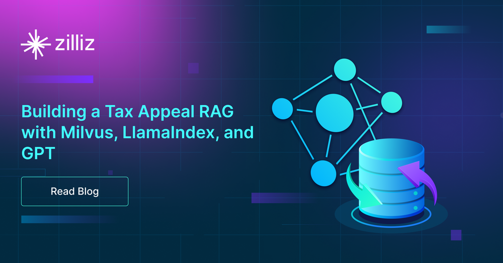 Building a Tax Appeal RAG with Milvus, LlamaIndex, and GPT - Zilliz blog